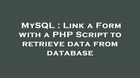 mysql link a form with a php script to retrieve data from database