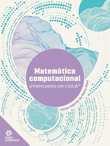 Matemática Computacional Primeiros Passos Com O Scilab™ Ebook