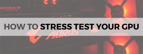 How To Stress Test Your GPU The Best Tools For The Task The Tech Lounge