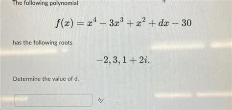 Solved The Following Polynomial F X X4−3x3 X2 Dx−30 Has The