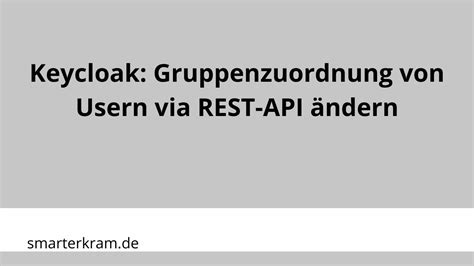keycloak massenhaft die gruppenzuordnung von usern via rest api ändern