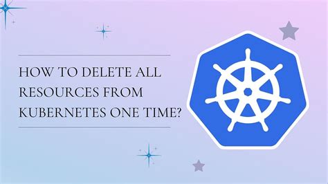 how to delete all resources from kubernetes one time by harold finch medium