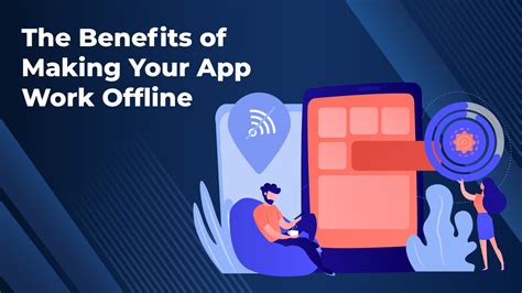 the benefits of making your app work offline