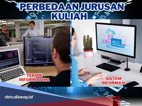 Jangan Salah Pilih Ini Perbedaan Jurusan Kuliah Teknik Informatika Dan Sistem Informasi Serta