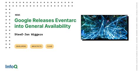 Google Releases Eventarc Into General Availability InfoQ