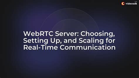 Webrtc Server Choosing Setting Up And Scaling For Real Time Communication Videosdk