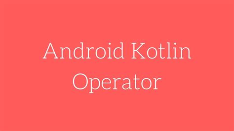Android Kotlin Operator Youtube