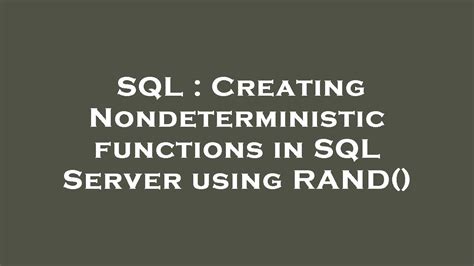 Sql Creating Nondeterministic Functions In Sql Server Using Rand