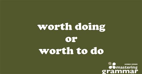 Worth Doing Or Worth To Do Which One Is Correct Mastering Grammar