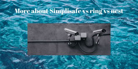 More About Simplisafe Vs Ring Vs Nest Securities Cameras