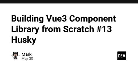 Building Vue3 Component Library From Scratch 13 Husky DEV Community