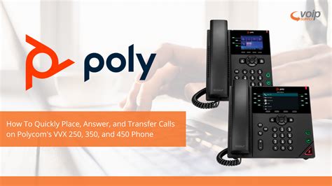 How To Quickly Place Answer And Transfer Calls On Polycoms Vvx 250 350 And 450 Phones