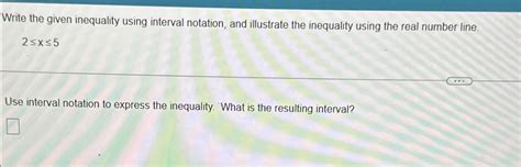Solved Write The Given Inequality Using Interval Notation Chegg