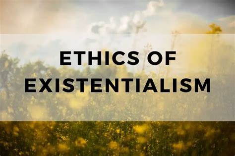 Exploring The Ethics Of Existentialism And Its Philosophy May Contain Philosophy