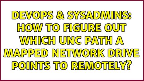 Devops And Sysadmins How To Figure Out Which Unc Path A Mapped Network
