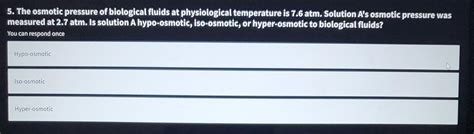 Solved 5 The Osmotic Pressure Of Biological Fluids At