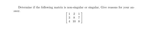 Solved Determine If The Following Matrix Is Non Singular Or Chegg Com