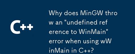 Why Does MinGW Throw An Undefined Reference To WinMain Error When Using WWinMain In C C Php Cn