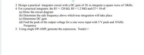 Design A Practical Integrator Circuit With A Dc Gain Of 10 To Integrate