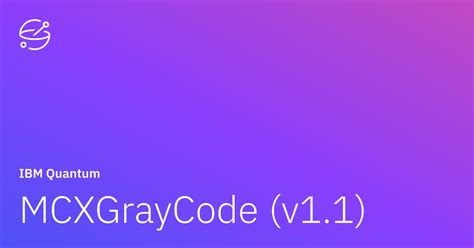 Mcxgraycode V11 Ibm Quantum Documentation