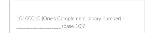 Solved 10100010 Ones Complement Binary Number Base