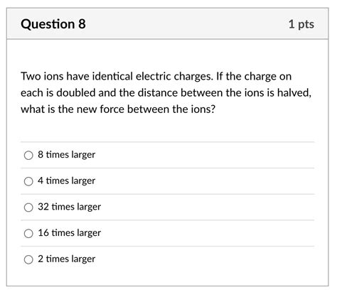 Solved Question 8 1 Pts Two Ions Have Identical Electric Charges If