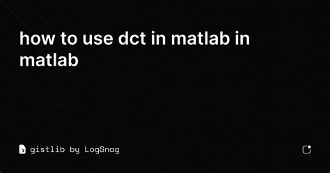 Gistlib How To Use Dct In Matlab In Matlab