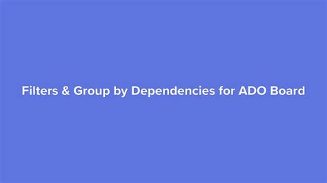 Filters And Group By Dependencies For Ado Board