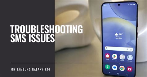 Troubleshooting Sms Messaging Issues On The Samsung Galaxy S24 Cant