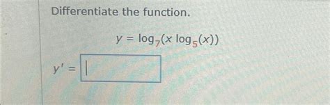 solved differentiate the function y log7 xlog5 x y