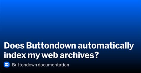 Does Buttondown Automatically Index My Web Archives Buttondown Documentation