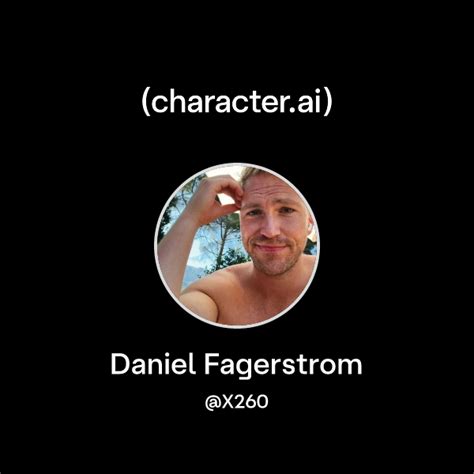 Chat With Daniel Fagerstrom Characterai Ai Chat Reimaginedyour