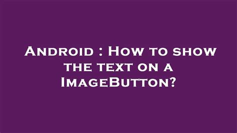 Android How To Show The Text On A Imagebutton Youtube
