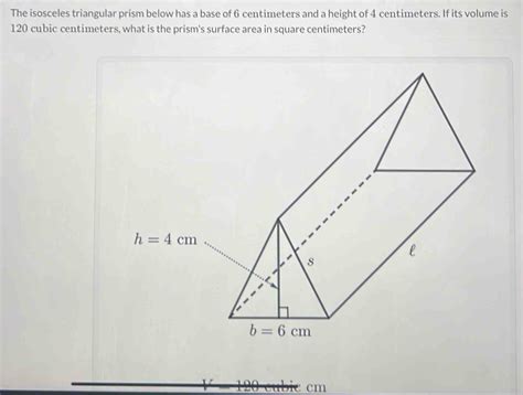 Solved The Isosceles Triangular Prism Below Has A Base Of 6 Centimeters And A Height Of 4