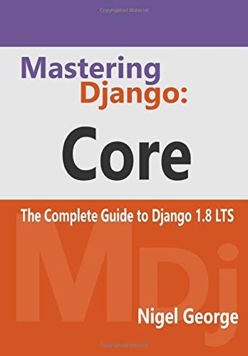 Buy Mastering Django Core The Complete Guide To Django 18 Lts Book
