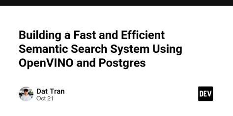 Building A Fast And Efficient Semantic Search System Using Openvino And Postgres Dev Community