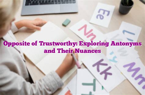 Opposite Of Trustworthy Exploring Antonyms And Their Nuances