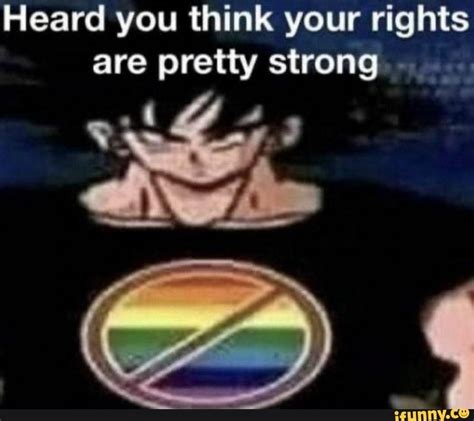 Heard You Think Your Rights Are Pretty Strong IFunny