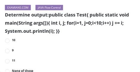 Determine Outputpublic Class Test Public Static Void Mainstring Args Int I J Fori1 J0i