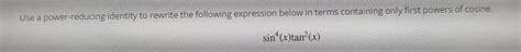 Solved Use A Power Reducing Identity To Rewrite The