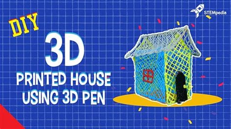 Learn How To Build D Printed House Using D Pen STEMpedia