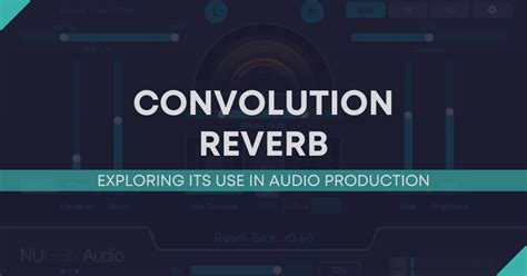Exploring Convolution Reverb In Audio Production