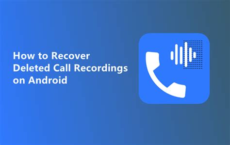 How To Recover Deleted Call Recordings With Easy Ways