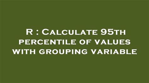 R Calculate 95th Percentile Of Values With Grouping Variable Youtube