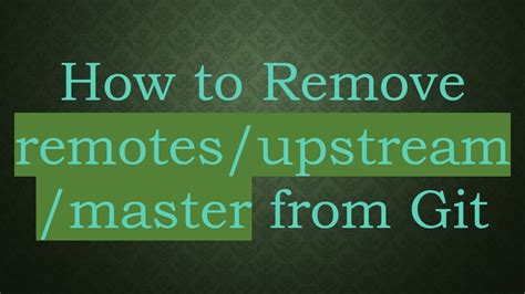 How To Remove Remotesupstreammaster From Git Youtube