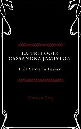 Le Cercle Du Phénix Trilogie Cassandra Jamiston T 1 French Edition