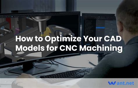 How To Optimize Your CAD Models For CNC Machining Want Net