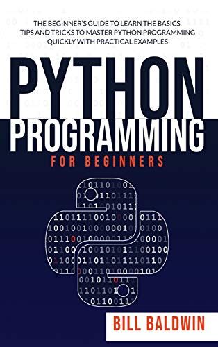 Python Programming For Beginners The Beginners Guide To Learn The Basics Tips And Tricks To