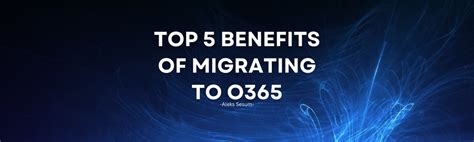Top 5 Benefits Of Migrating To O365