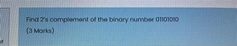 Solved Find 2s Complement Of The Binary Number 01101010 3